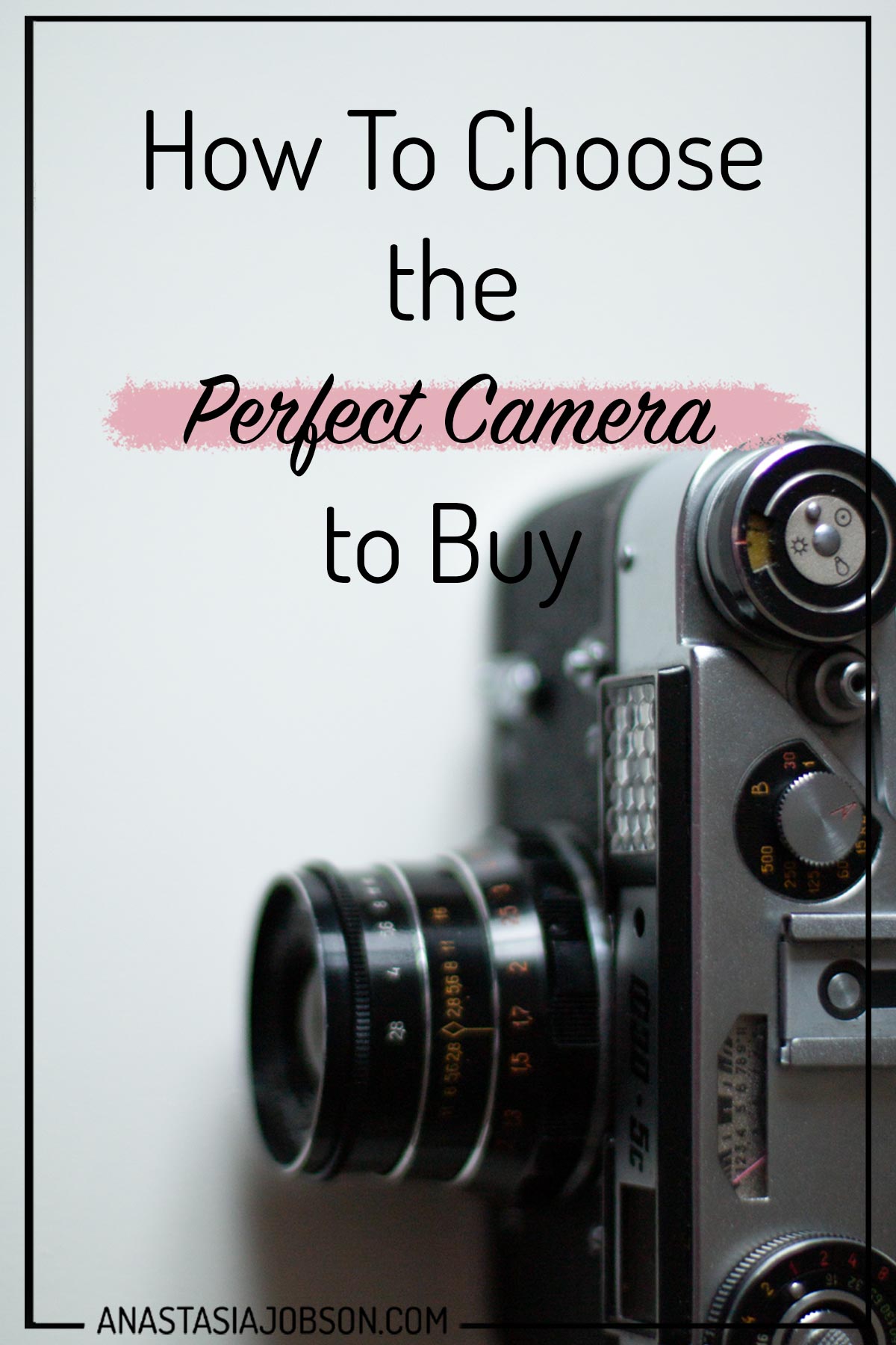 What camera should I buy? Choose the perfect camera - Anastasia Jobson